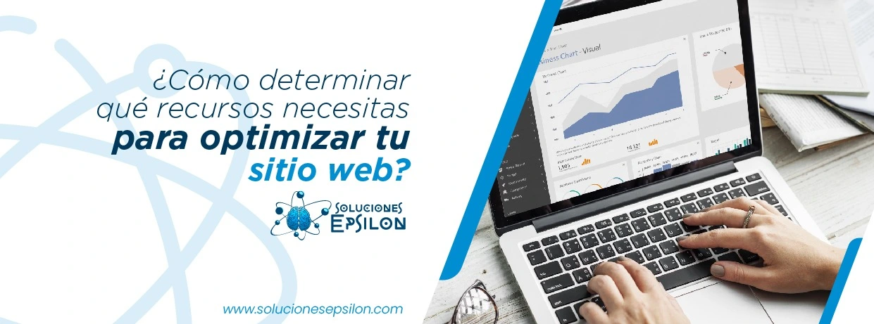 ¿Cómo determinar qué recursos necesitas para optimizar tu sitio web? - Soluciones Epsilon