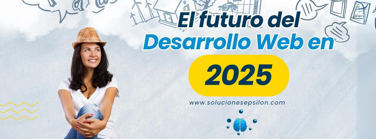 El futuro del desarrollo web en 2025 - Soluciones Epsilon
